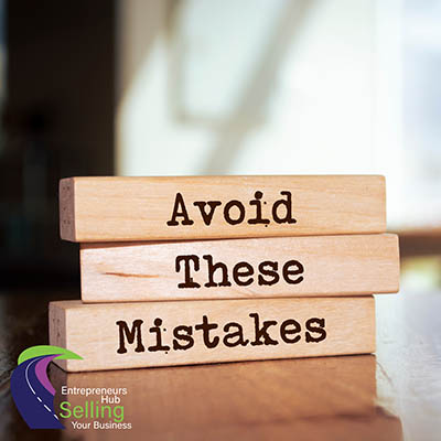 Avoid these Costly Mistakes when Selling Your Business - Entrepreneurs Hub